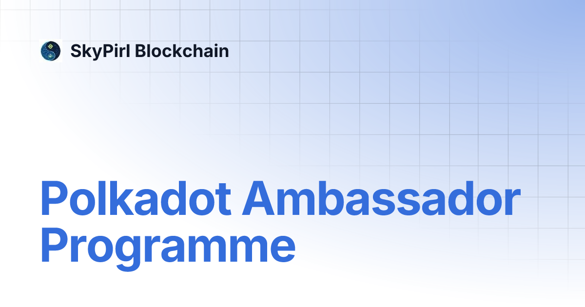 Polkadot Ambassador Programme | SkyPirl Blockchain