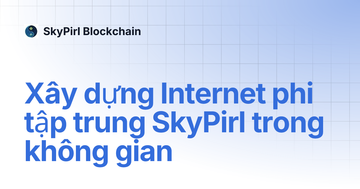 Xây dựng Internet phi tập trung SkyPirl trong không gian | SkyPirl Blockchain