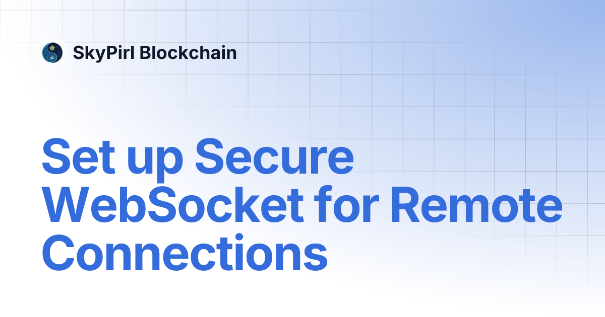 Set up Secure WebSocket for Remote Connections | SkyPirl Blockchain