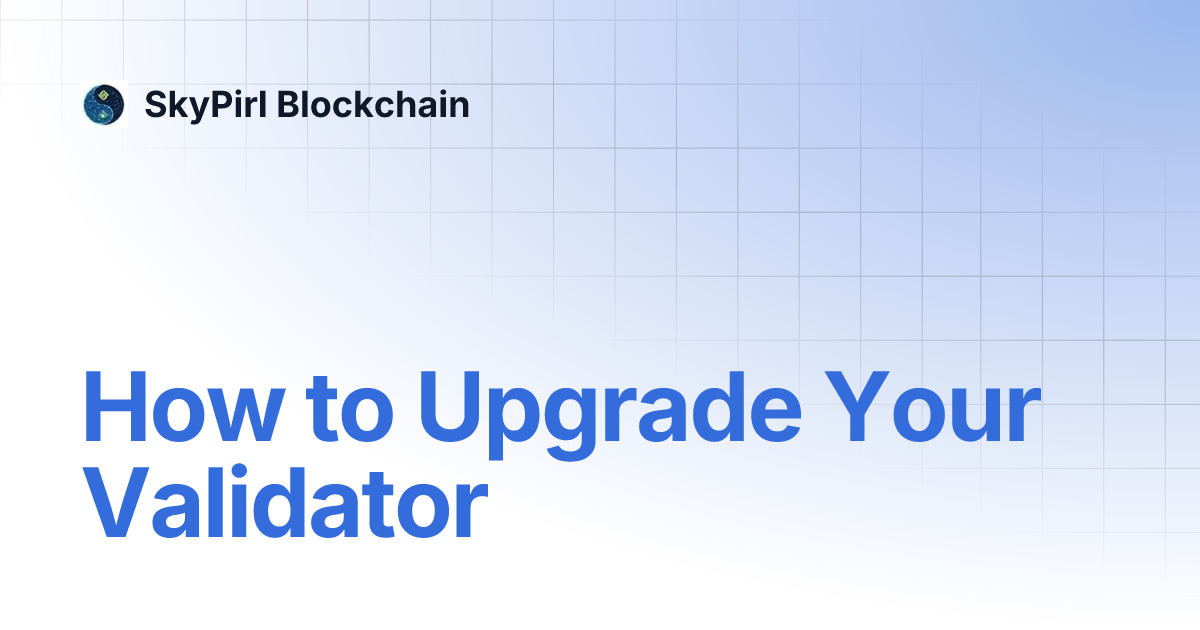 How to Upgrade Your Validator | SkyPirl Blockchain