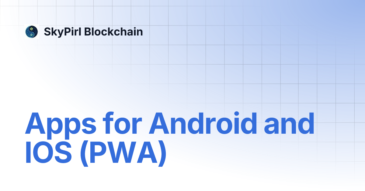 Apps for Android and IOS (PWA) | SkyPirl Blockchain