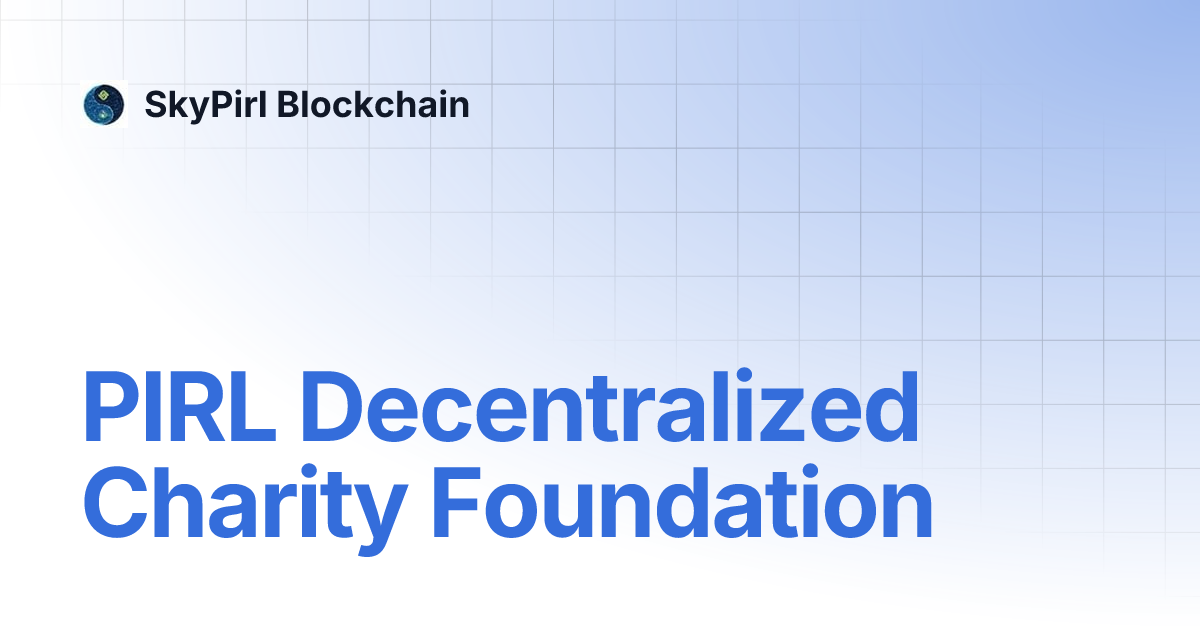 PIRL Decentralized Charity Foundation | SkyPirl Blockchain